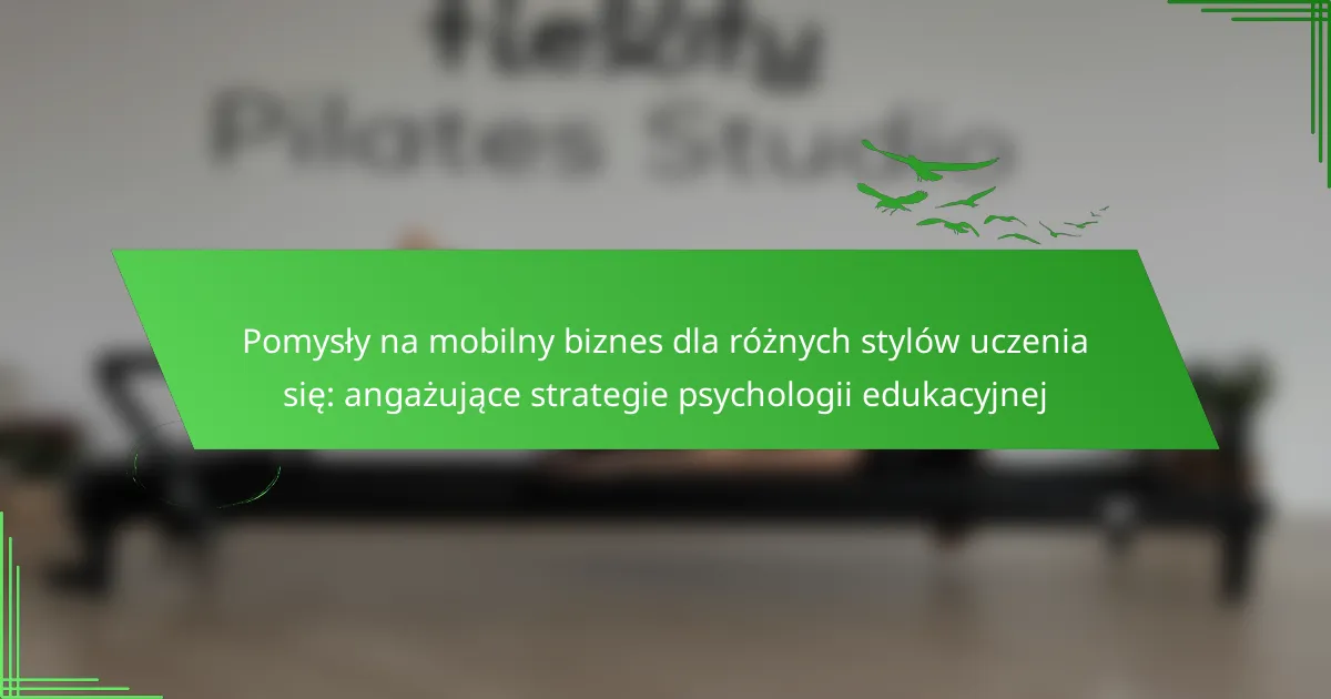 Pomysły na mobilny biznes: strategie dla różnych stylów uczenia się